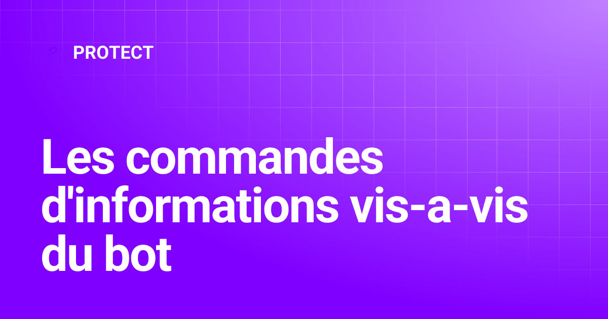 Les commandes d'informations vis-a-vis du bot | PROTECT