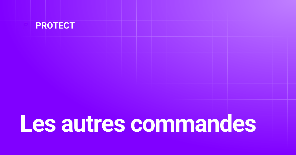 Les autres commandes | PROTECT